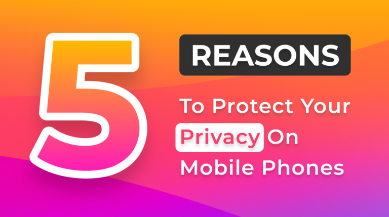5 Reasons to Protect Your Privacy on Mobile Phones: Why Data Privacy ...